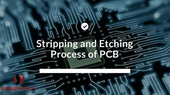 Stripping and Etching Process of PCB | Sierra Assembly