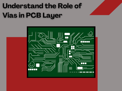 The Significance of Vias in PCB Layer Design