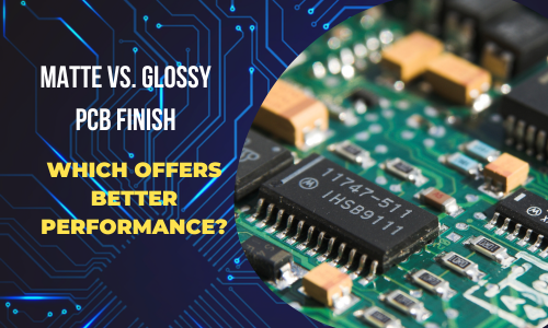 Matte vs. Glossy PCB Finish: Which Offers Better Performance